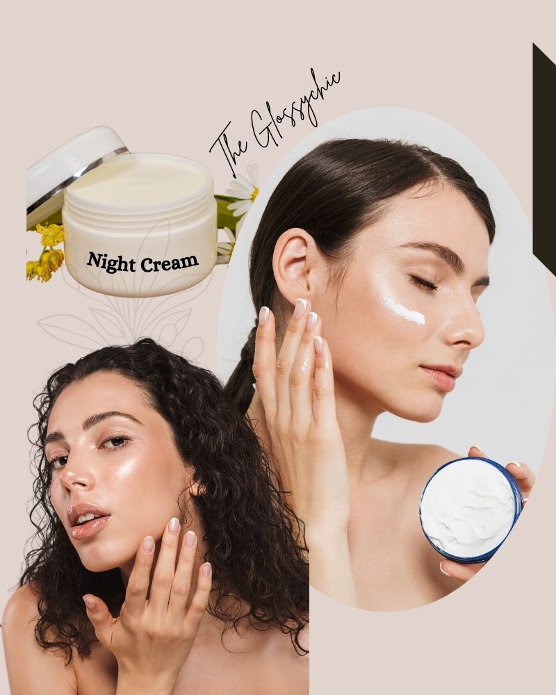 Why Use Night Cream? The Benefits Of Using Night Cream - The Glossychic