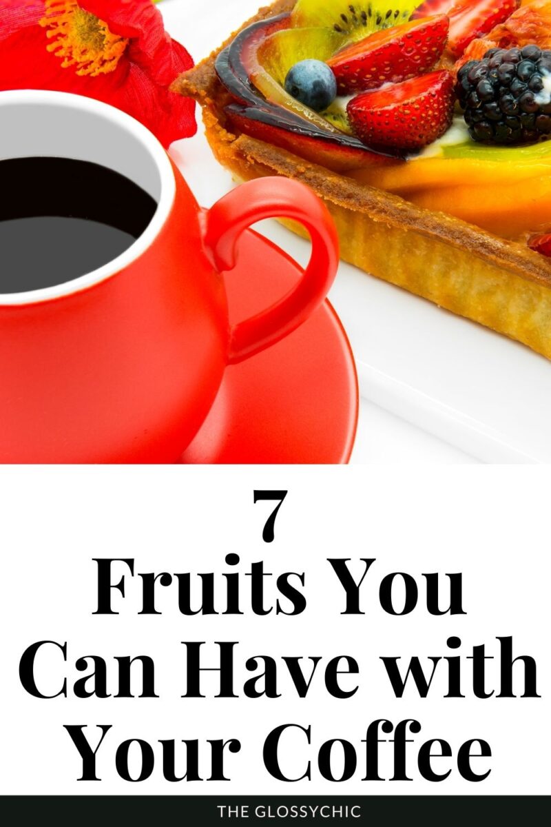 7 Fruits You Can Have With Your Coffee - The Glossychic