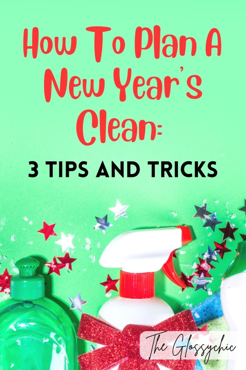 How To Plan A New Year's Clean: 3 Tips And Tricks - The Glossychic