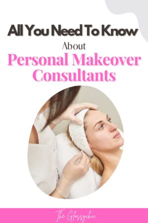 All You Need To Know About Personal Makeover Consultants - The Glossychic