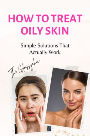 7 Tips To Control Oily Skin You Wish You Knew Sooner - The Glossychic